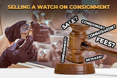 The Pros And Cons Of Selling A Watch On Consignment